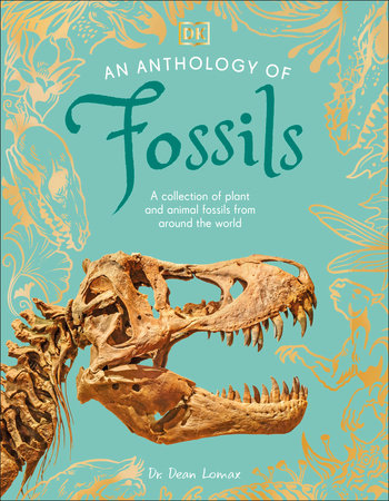 An Anthology of Fossils: A Collection of Plant and Animal Fossils From ...